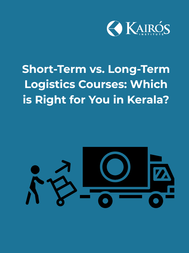 Short-Term vs. Long-Term Logistics Courses in Kerala | Choose the Right ...